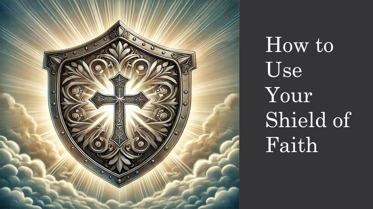 How to Use Your Shield of Faith – Richard Bahr